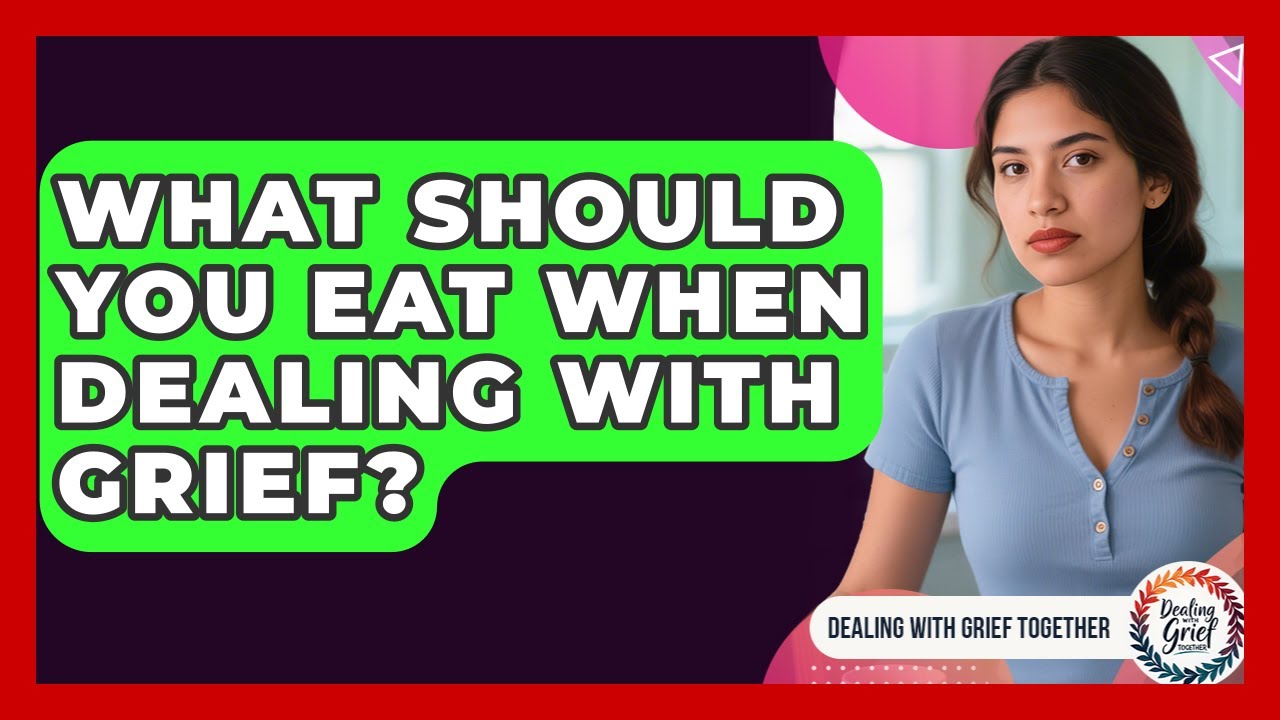 What Should You Eat When Dealing With Grief? - Dealing With Grief ...