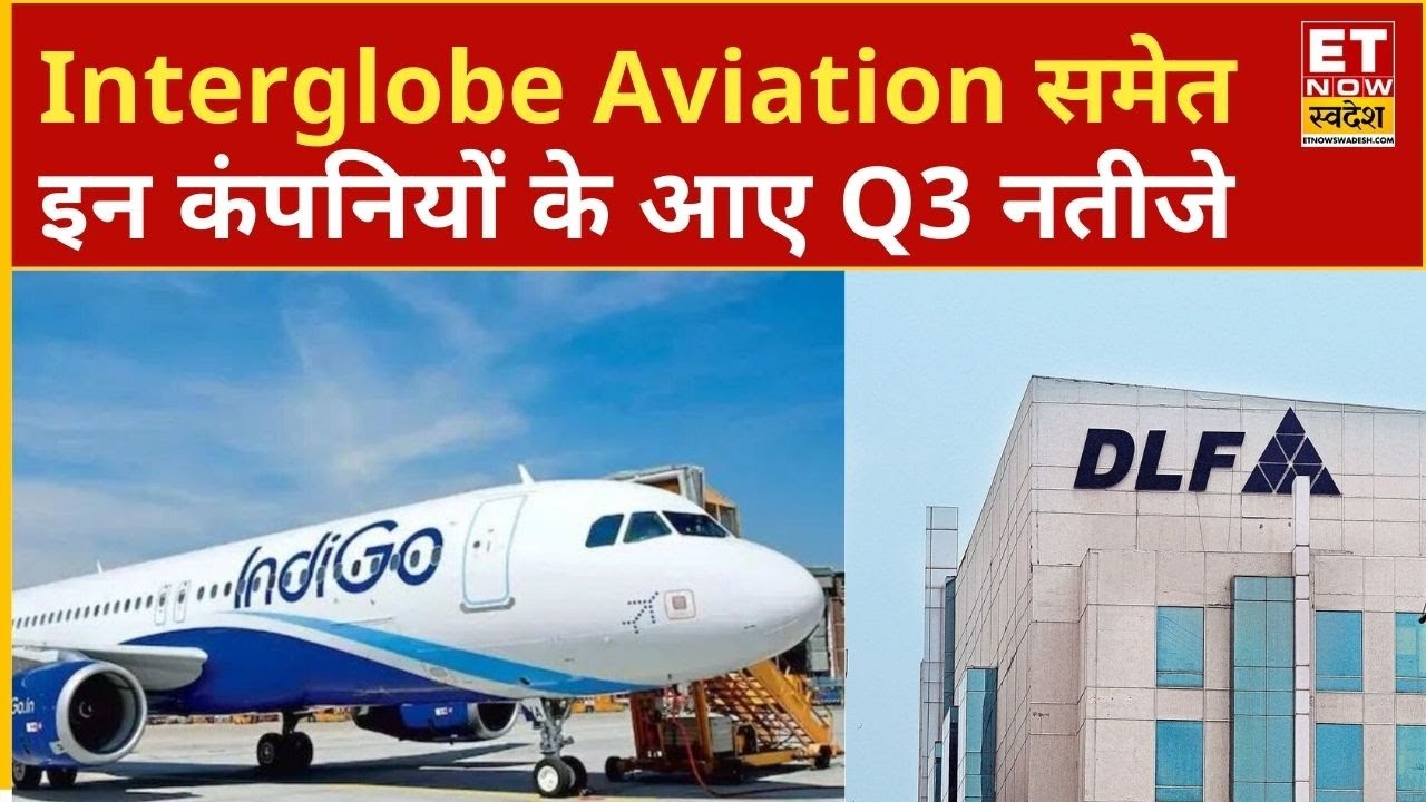 Q3 Results: Interglobe Aviation, Cyient, DLF, Mphasis, Bandhan Bank ...