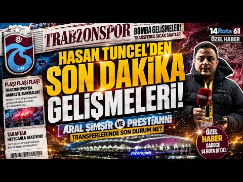 Son Dakika Trabzonspor Haberleri|Hasan Tuncel'den Son Dakika Gelişmeleri | Aral Şimşir ve Prestianni