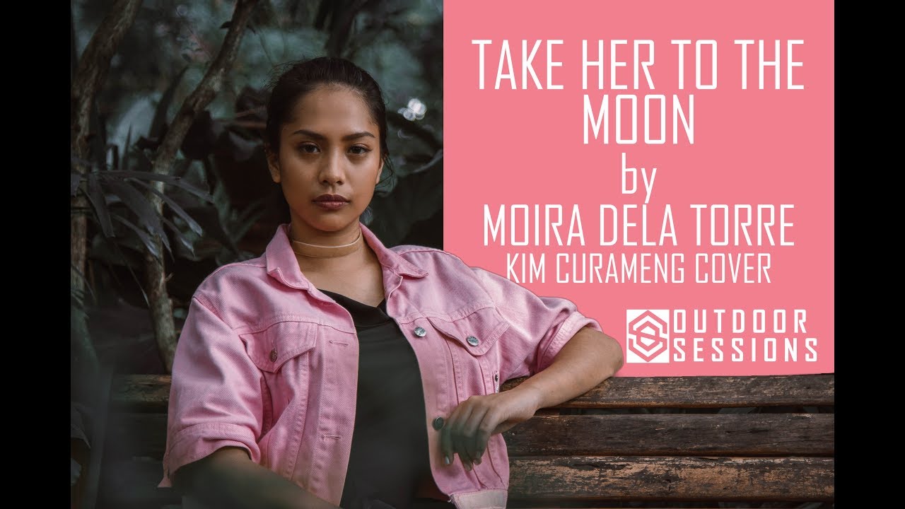 Take Her to the Moon - Moira Dela Torre (Kim Curameng Cover) | Outdoors ...