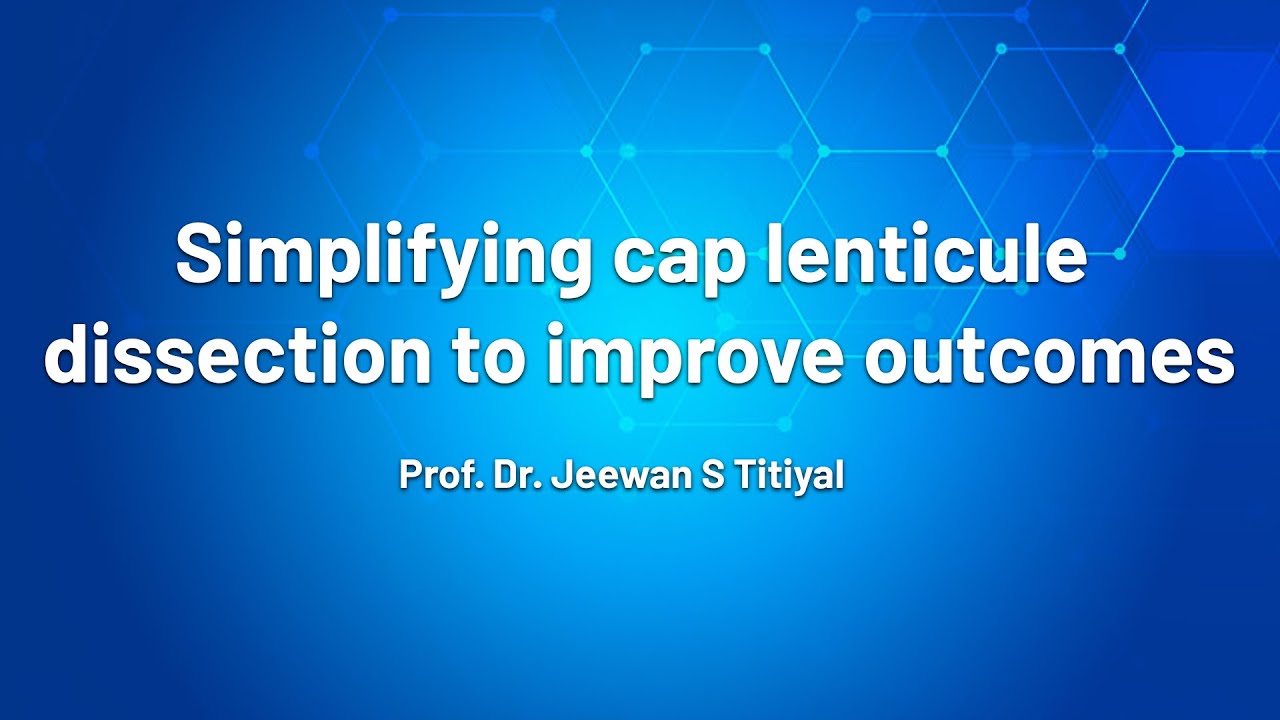 Simplifying cap lenticule dissection to improve outcomes Dr. Jeewan S ...