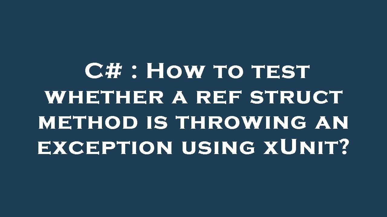 C How To Test Whether A Ref Struct Method Is Throwing An Exception Using Xunit Youtube