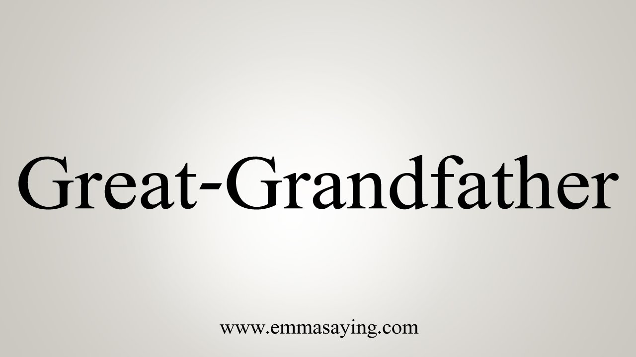 How To Say Great Grandfather YouTube how-to-say-great-grandfather-youtube