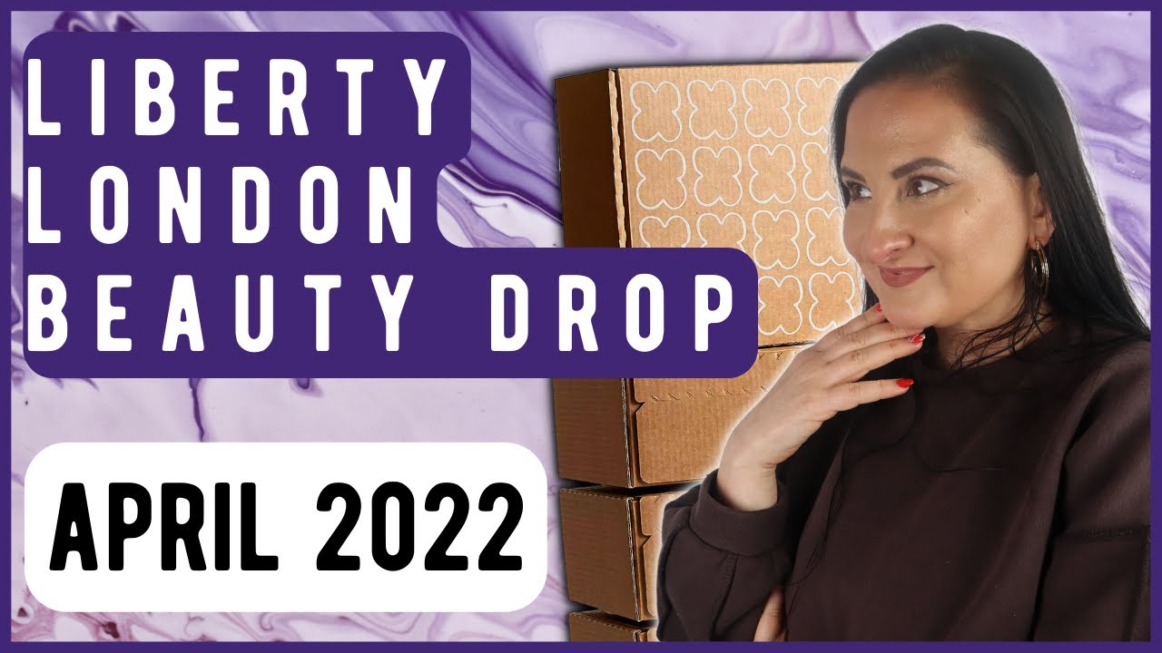 LIBERTY LONDON BEAUTY DROP APRIL 2022 UNBOXING - YouTube