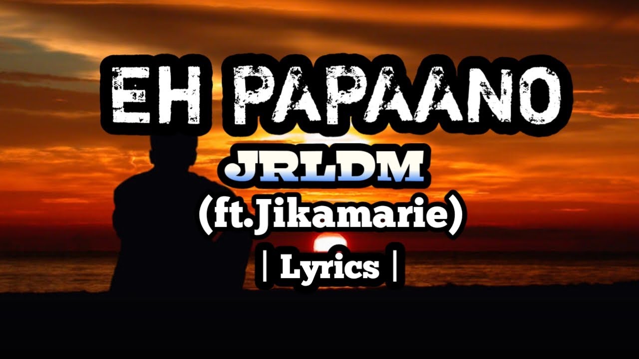 Eh PAPAANO - JRLDM(ft.Jikamarie) | with Lyrics | - YouTube