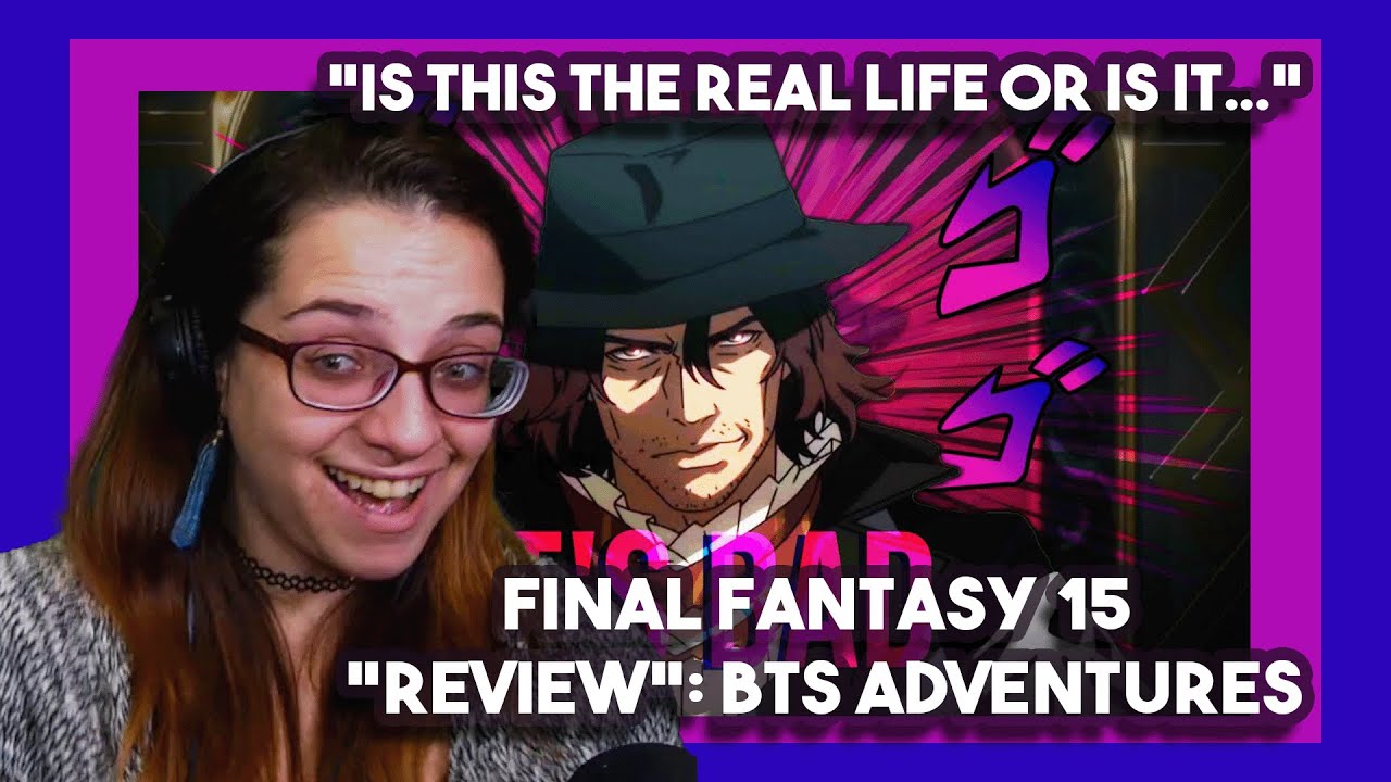 *Is this the Real Life or is it* Final Fantasy 15 "Review": BTS ...