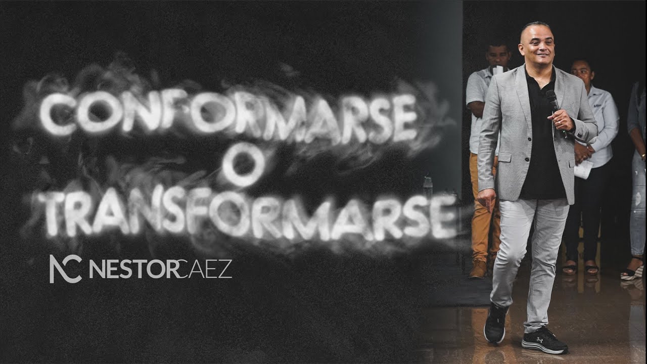 Conformarse o Transformarse | Pastor Nestor Caez - YouTube