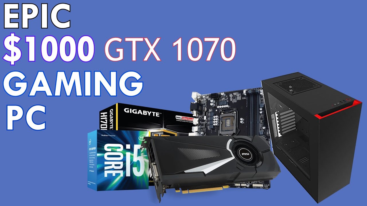 EPIC $1000 Gaming PC! GTX 1070, VR Ready! (August 2016) - YouTube