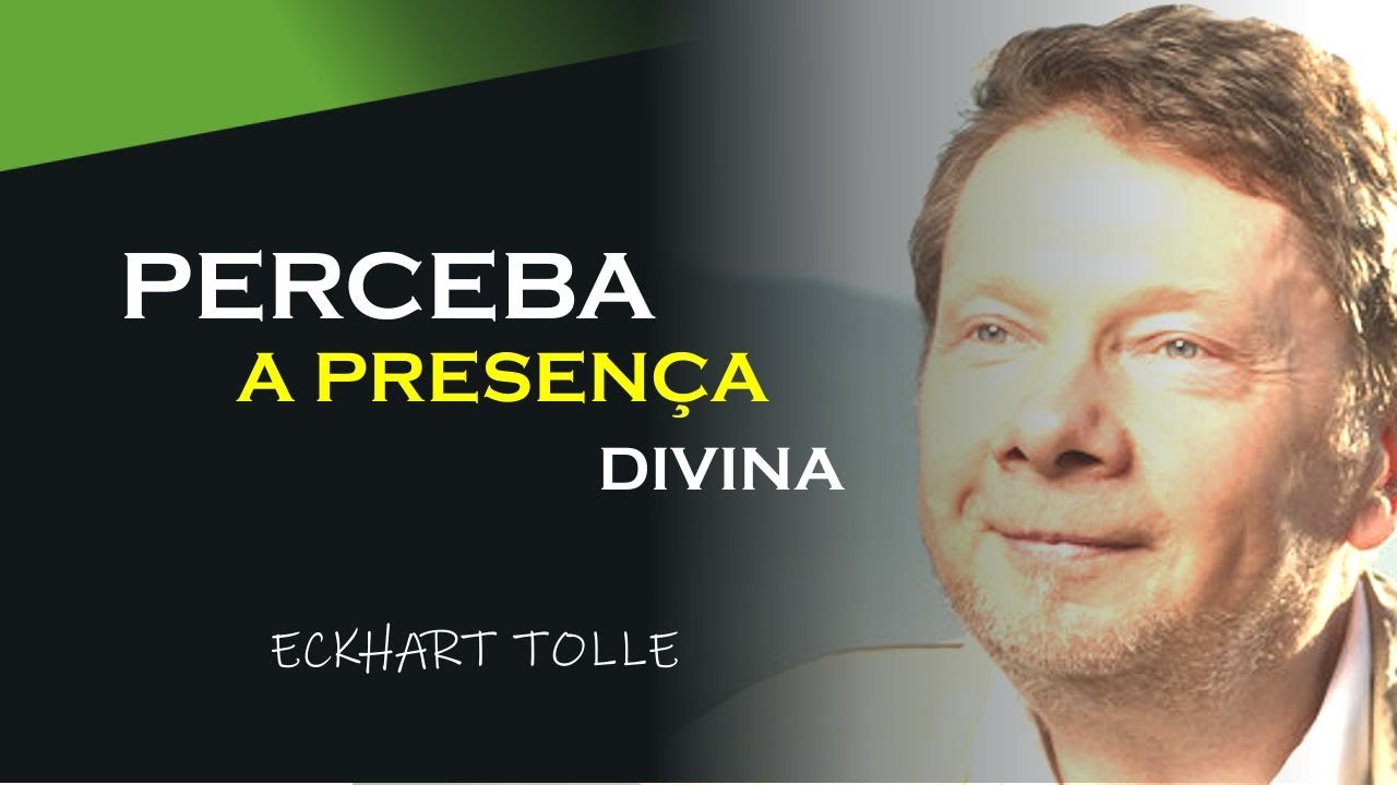 PERCEBA A PRESENÇA DIVINA, ECKHART TOLLE DUBLADO - YouTube