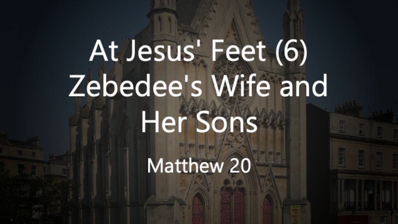 Matthew 20, At Jesus' Feet (6) Zebedee's Wife and Her Sons - (08.08. ...