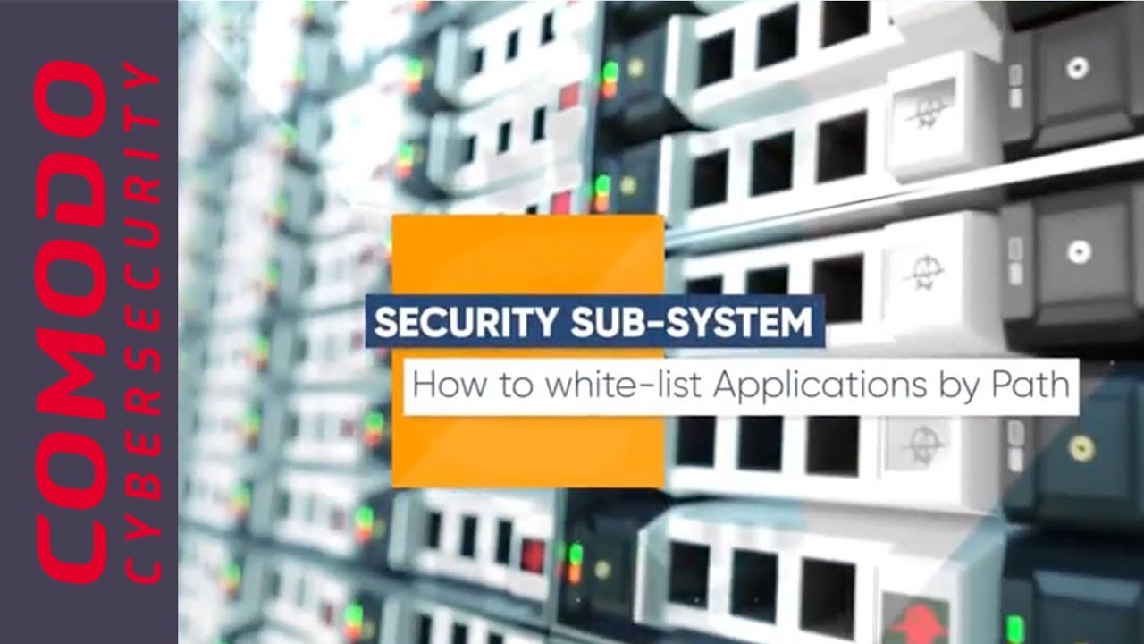 Comodo One | How to white-list Applications by Path | Security Sub ...