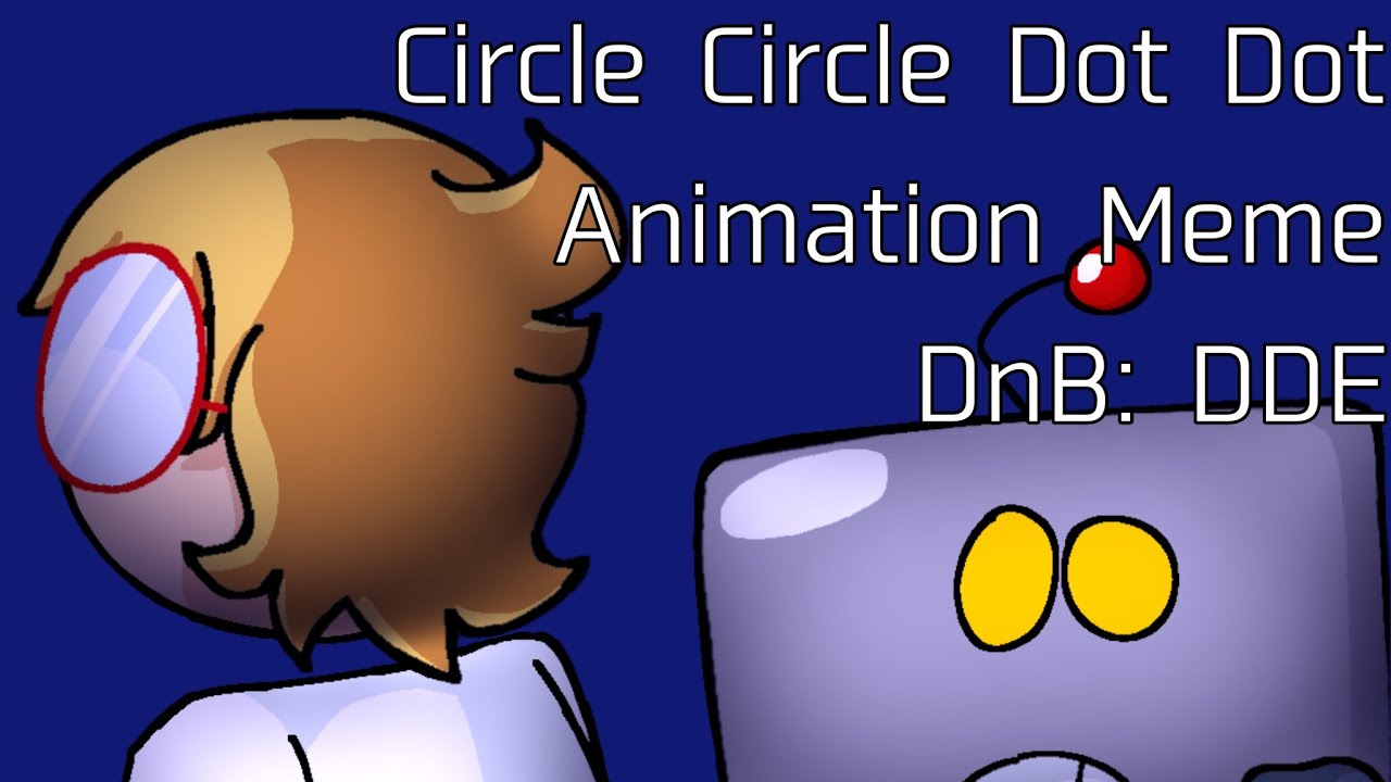 -Circle Circle Dot Dot- // -Animation Meme- // -Dave and Bambi ...