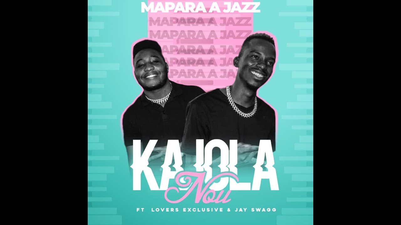 Mapara A JAZZ - Kajola nou (Ft Loverss Exclusive And Jay Swagg Africa ...