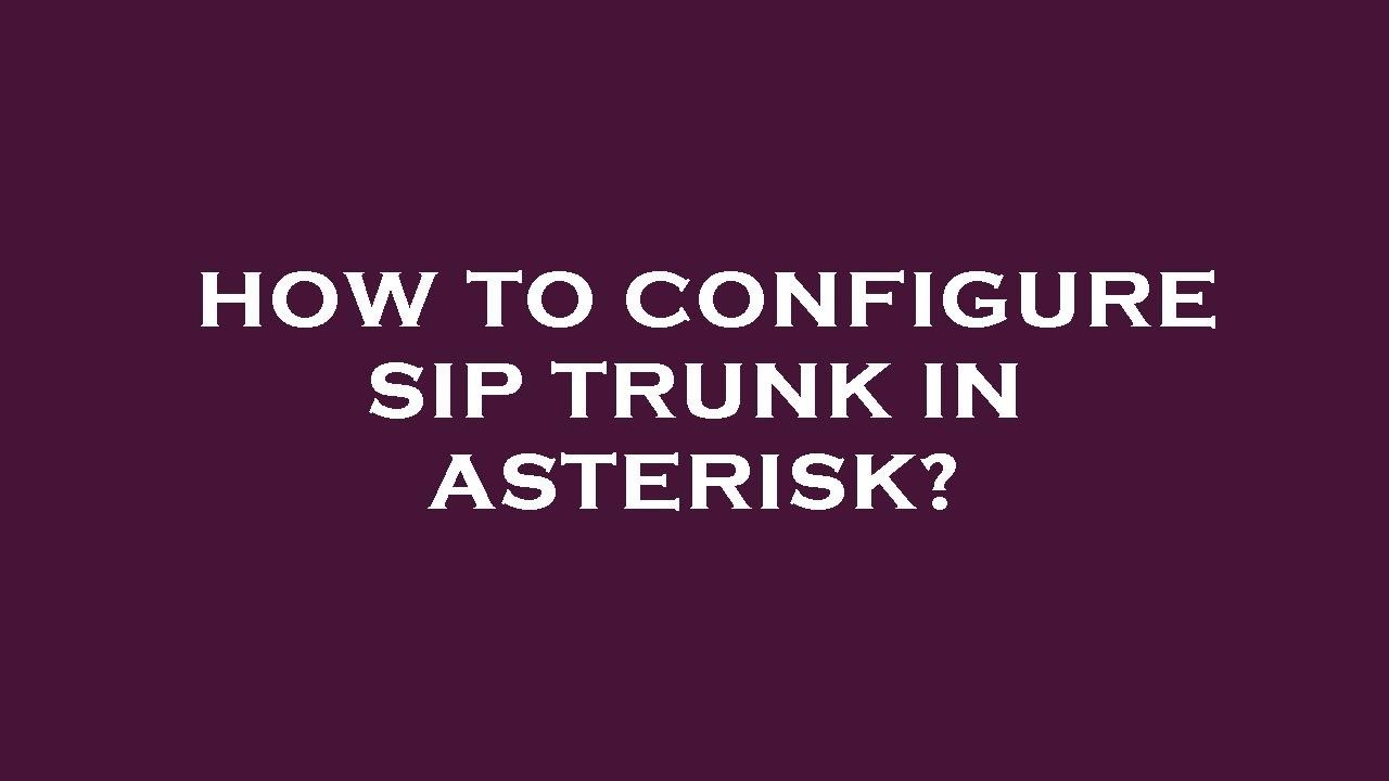 How to configure sip trunk in asterisk? - YouTube