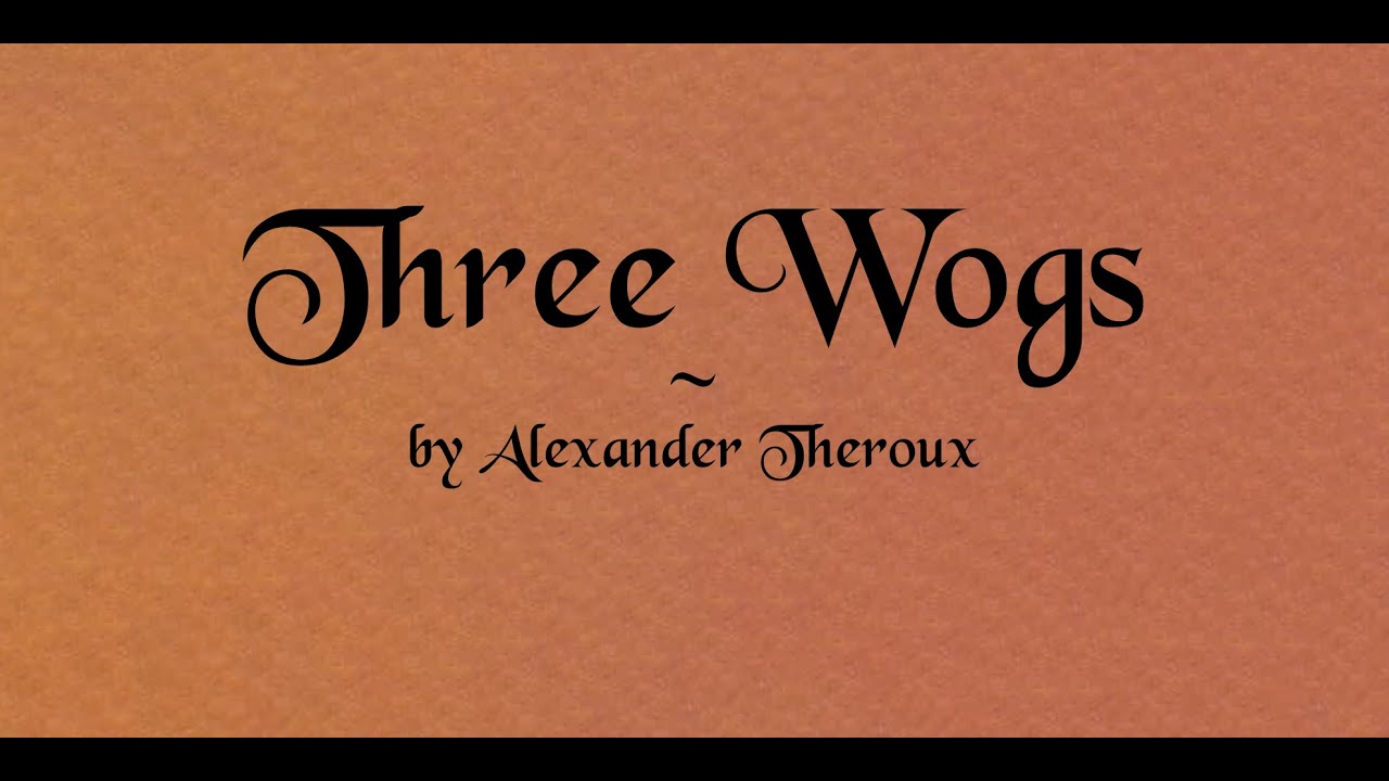 Three Wogs by Alexander Theroux (Book Review) - YouTube