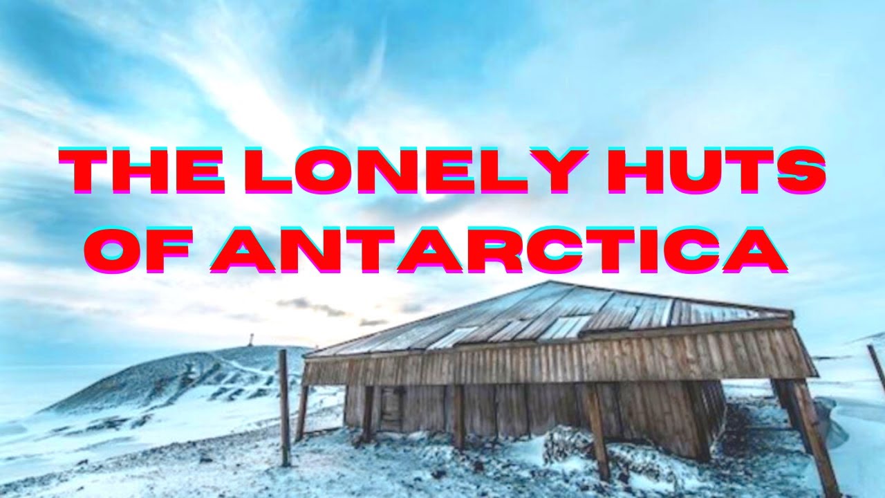 The Lonely And Rotting Huts Of Antartica - YouTube
