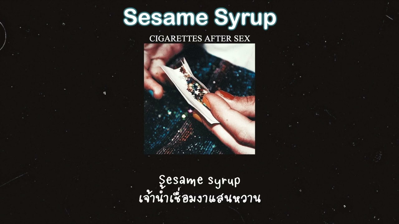 [แปลเพลง] Sesame Syrup -Cigarettes After Sex - YouTube