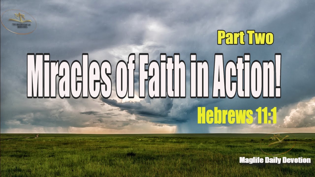 Miracles of Faith in Action! Part Two| Magnificent Life Daily Devotion ...