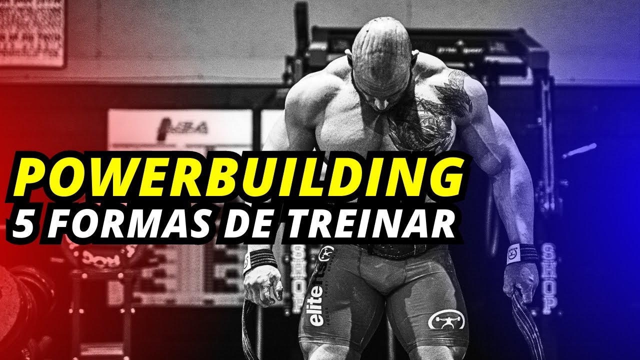TREINO POWERBUILDING: 5 FORMAIS MAIS EFETIVAS DE FAZER! - YouTube