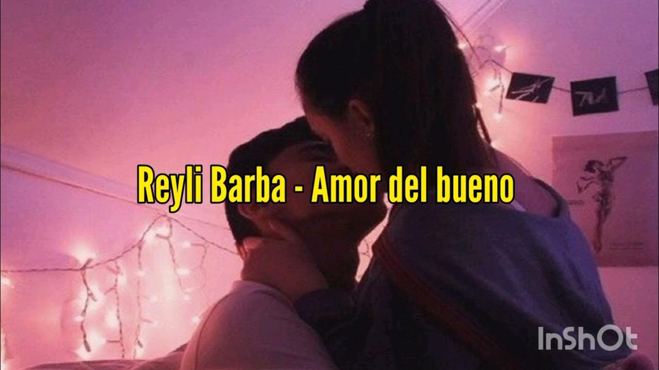 Reyli Barba - Amor del bueno ( letra ) MÚSICA PARA DEDICAR 🎶 ️ - YouTube
