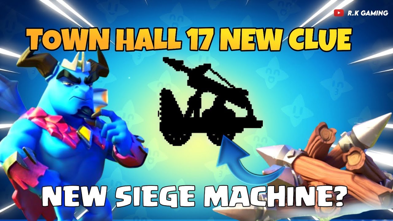 clash Of Clans town hall 17 New siege clue|clash Of Clans town hall 17 update information|coc ...