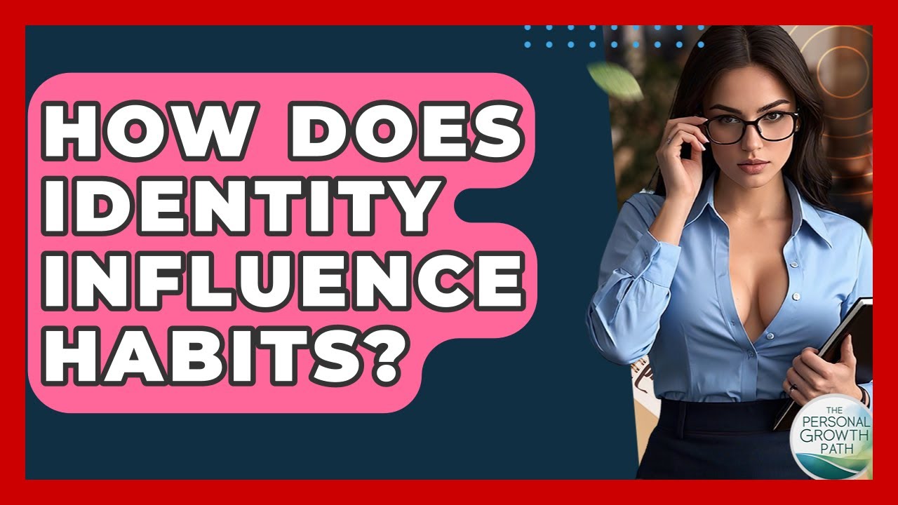 How Does Identity Influence Habits? - The Personal Growth Path - YouTube