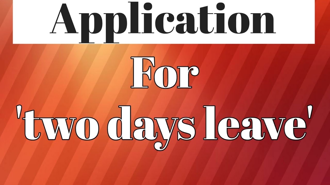 Write an Application for two days leave || Application to the ...