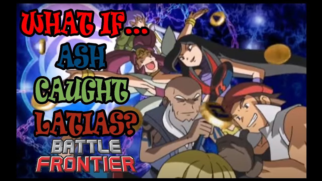 WHAT IF......ASH CAUGHT LATIAS? THE BATTLE FRONTIER - YouTube