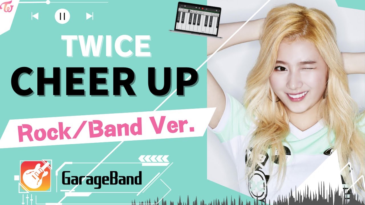 TWICE "CHEER UP"| Rock/Band Ver. (Remake)[GarageBand] - YouTube