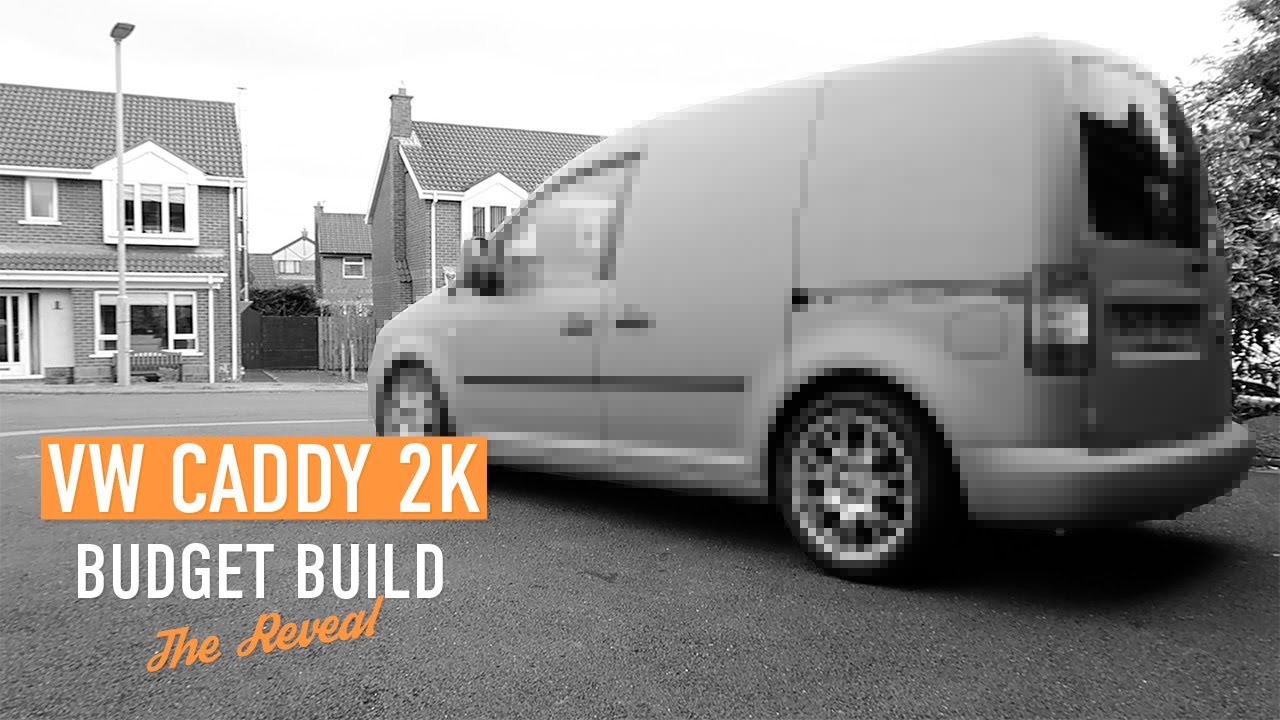 VW Caddy 2K Budget Build | The Reveal | Episode 4 - YouTube