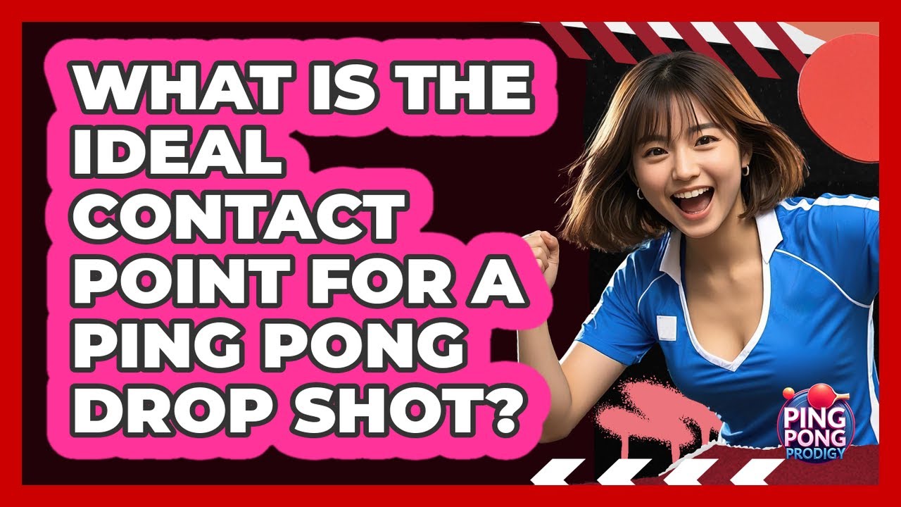 What Is The Ideal Contact Point For A Ping Pong Drop Shot? - Ping Pong ...