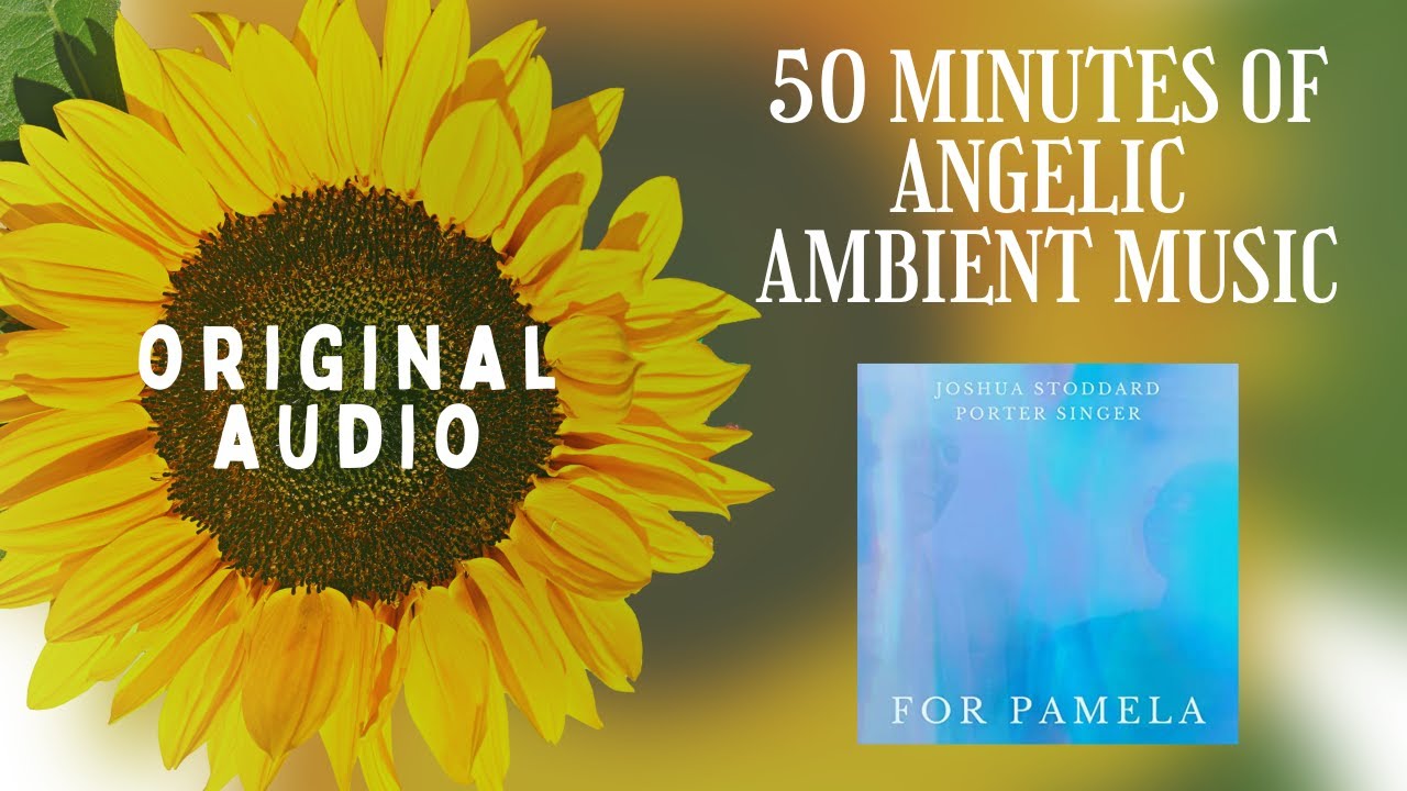 Ambient Music for Deep Relaxation: "For Pamela" Joshua Stoddard ...