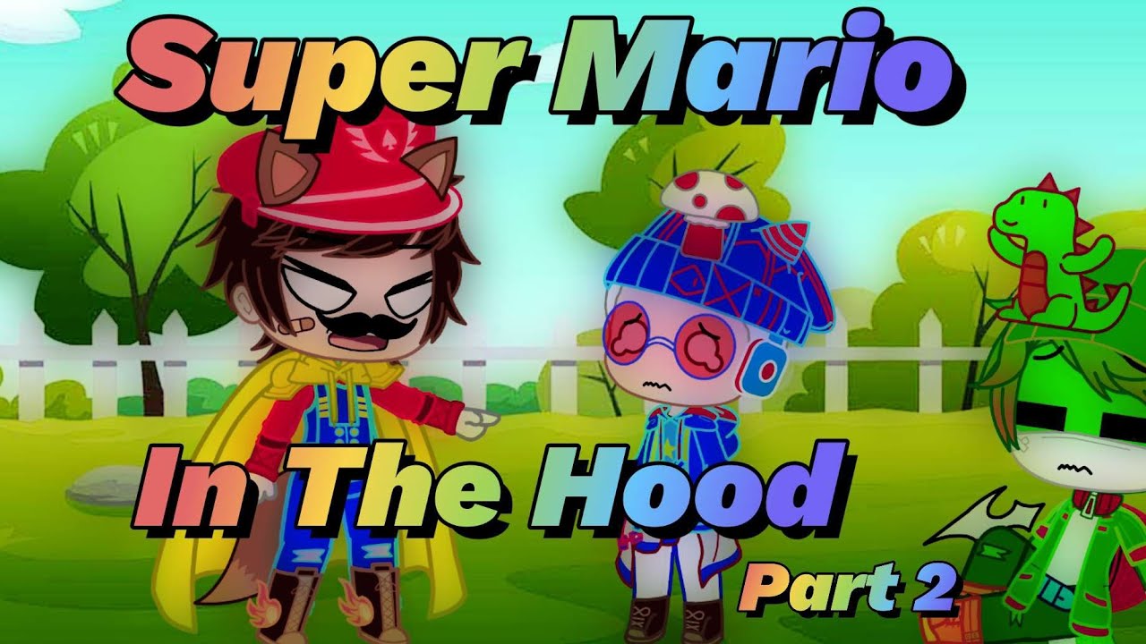 Super Mario In The Hood || Part 2 || Gacha Club Skit - YouTube