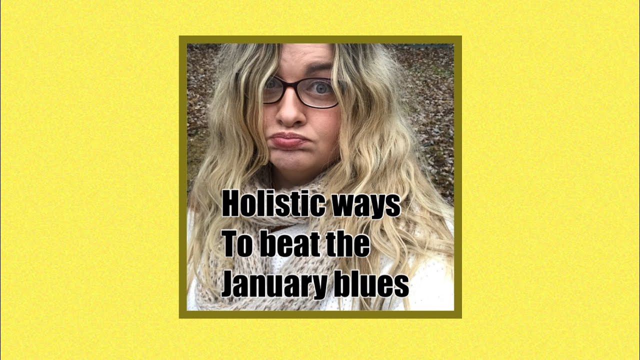 Holistic tips to beat the January Blues - YouTube
