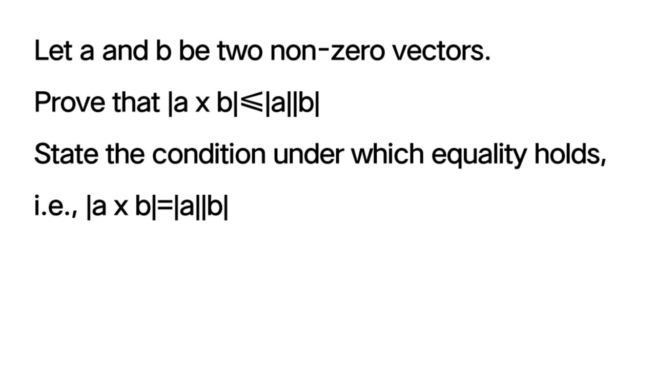 Let a and b be two non-zero vectors.Prove that |a x b|≤|a||b|State ...
