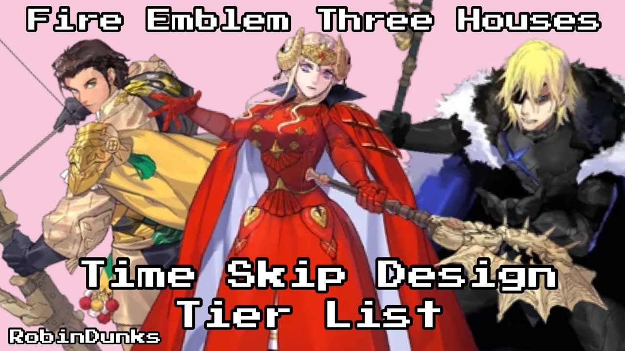Fire Emblem Three Houses Time Skip Design Tier List - RobinDunks - YouTube