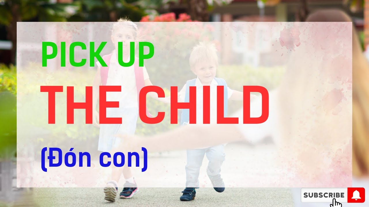 Pick up the child | Đón con | Daily English Speaking - YouTube