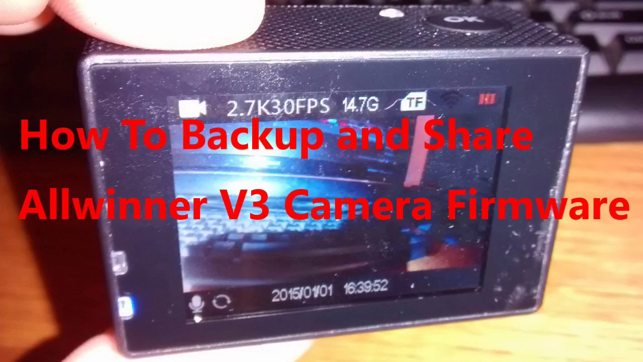 How To Backup and Share Allwinner V3 4k Action Camera Firmware Q3H F60 ...