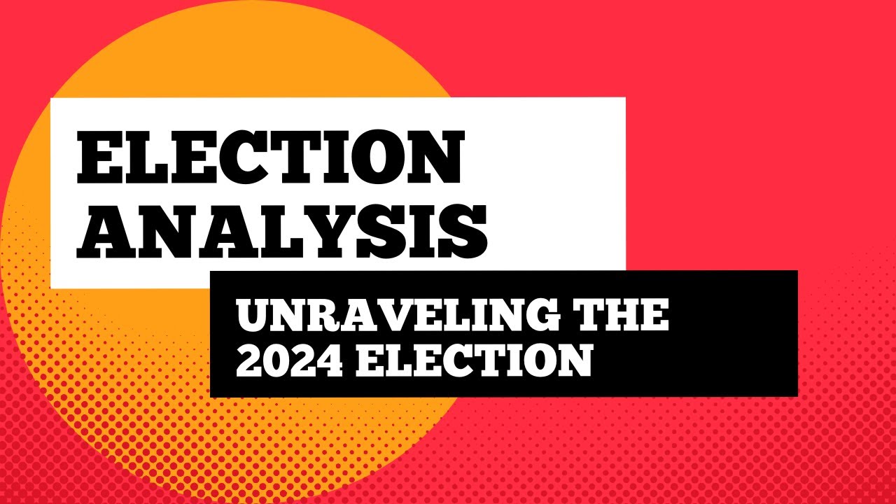 Post Election Analysis: Unraveling the 2024 Election - YouTube