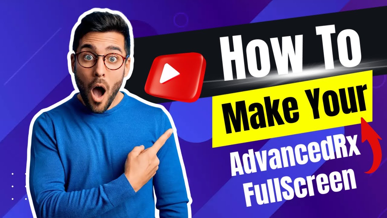 How to change AdvancedRx to a Full Screen Version - YouTube