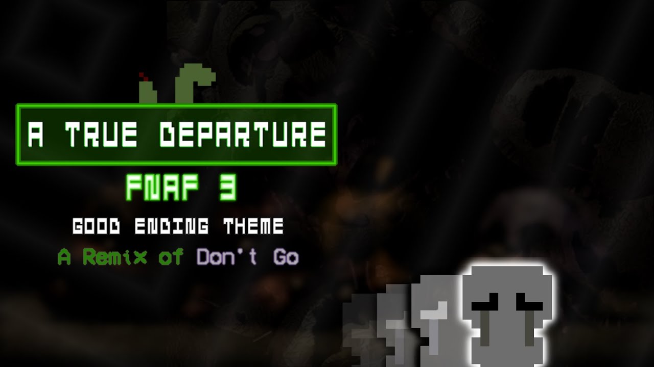 Richard - [ FNAF 3: Good Ending ] A True Departure (Don't Go Remix V2 ...