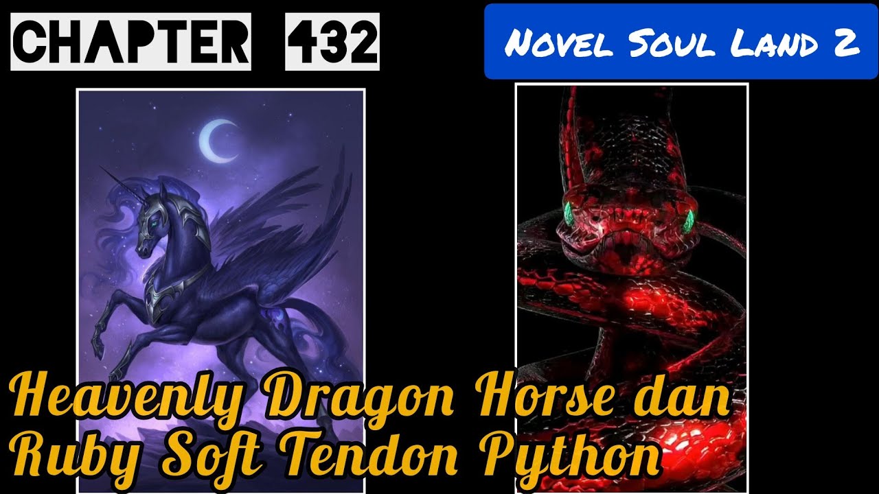 Heavenly Dragon Horse dan Ruby Soft Tendon Python || Novel Soul Land 2 || Chapter 432 - YouTube