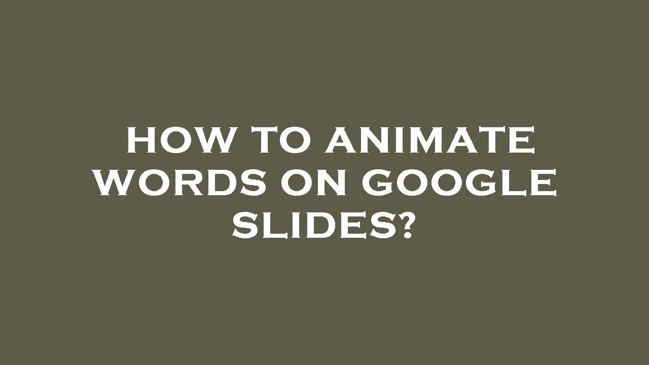 How To Animate Words On Google Slides YouTube How To Animate Words On Google Slides YouTube