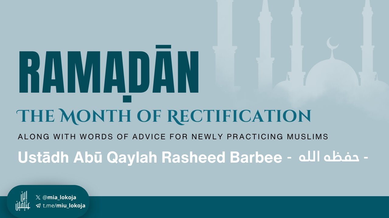 Ramaḍān, The Month of Rectification | Ustādh Abū Qaylah Rasheed Barbee ...