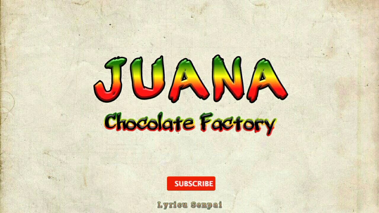 JUANA Lyrics - Chocolate Factory - YouTube