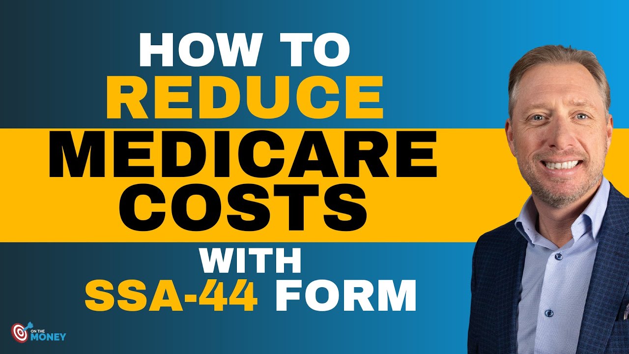 How to Reduce Medicare Costs with SSA- 44 Form | On The Money - YouTube