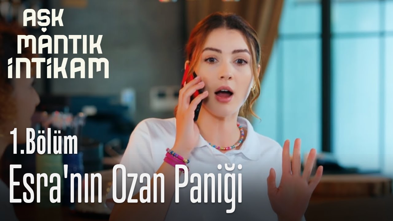 Esra'nın Ozan Paniği - Aşk Mantık İntikam 1. Bölüm - YouTube