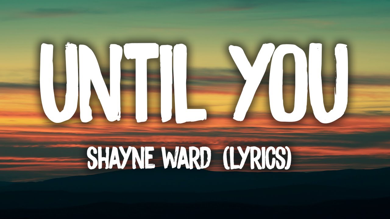 Shayne Ward - Until You (Lyrics) - YouTube