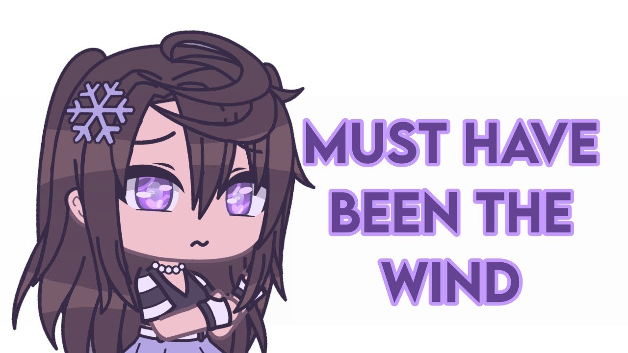 🥀☁️Must Have Been the Wind☁️🥀 | GLMV | 💜Singing /Cover by NotZoey 💜 ...