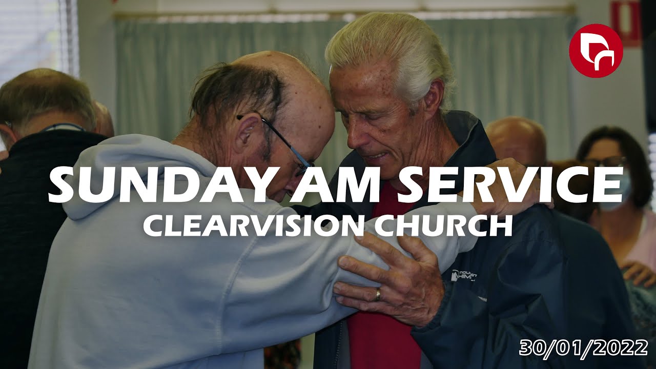 Clearvision Church AM Sunday Service | 10:30am | 30-January-2022 - YouTube